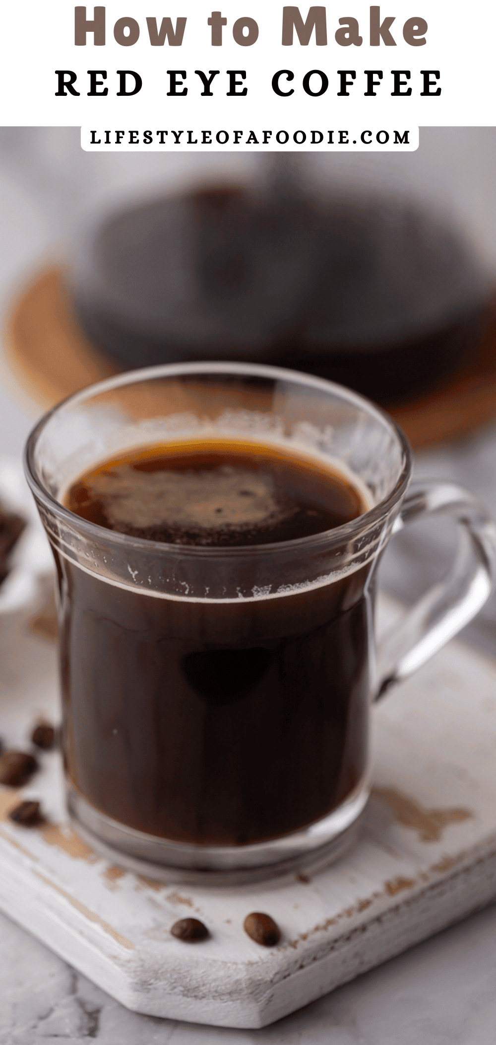 The Best Red Eye Coffee Recipe - Lifestyle of a Foodie